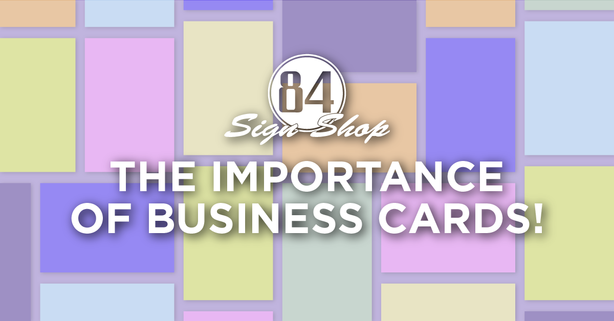 The Importance of Business Cards - 84 Sign Shop