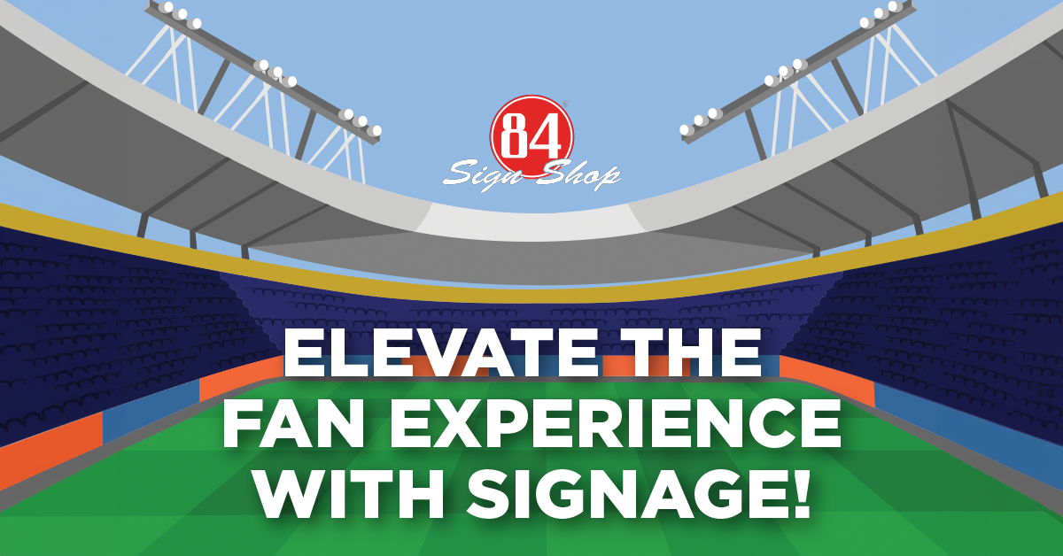 Elevate the Fan Experience with Signage - 84 Sign Shop