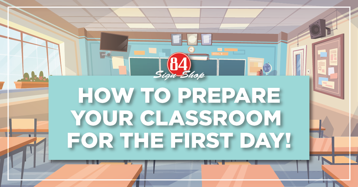 How to Prepare Your Classroom for the First Day - 84 Sign Shop