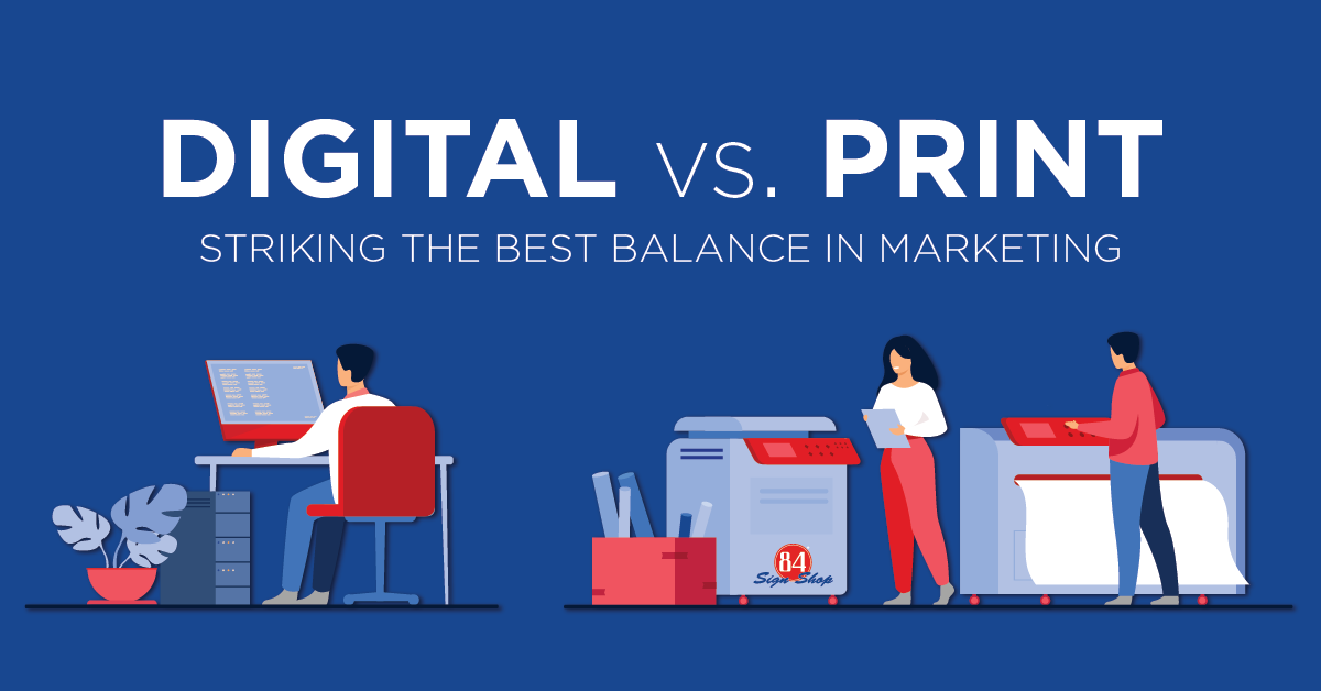 Digital vs. Print: Striking the Right Balance in Marketing - 84 Sign Shop